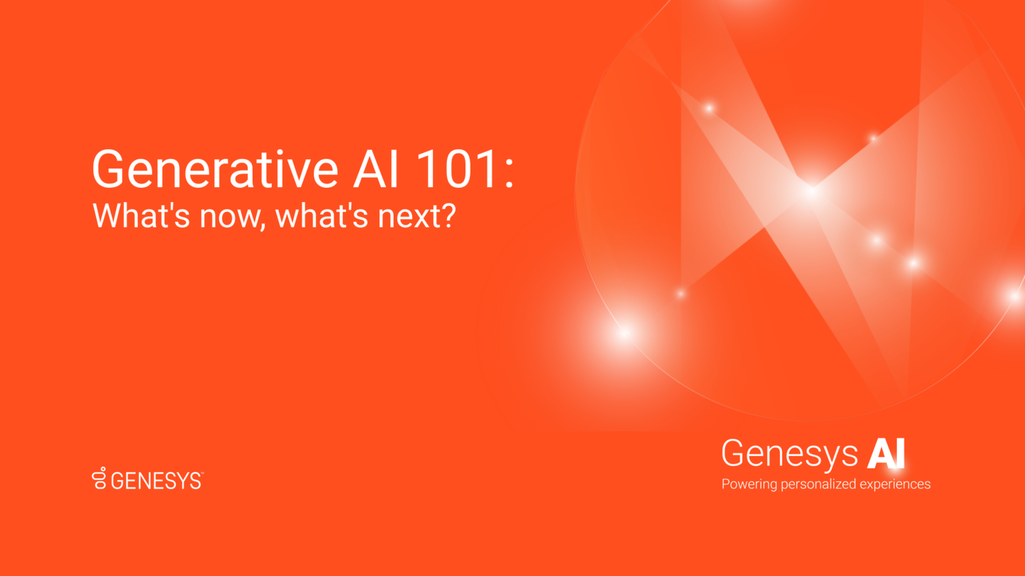 Generative AI 101: What’s now, what’s next? | Genesys